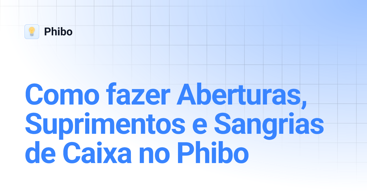 Como fazer Aberturas, Suprimentos e Sangrias de Caixa no Phibo | Phibo