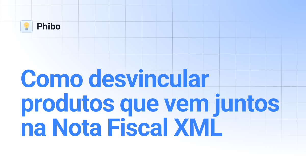 Como desvincular produtos que vem juntos na Nota Fiscal XML | Phibo